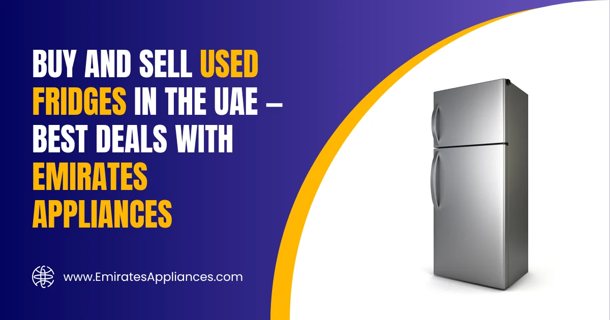 Buy and Sell Used Fridges in the UAE | Emirates Appliances