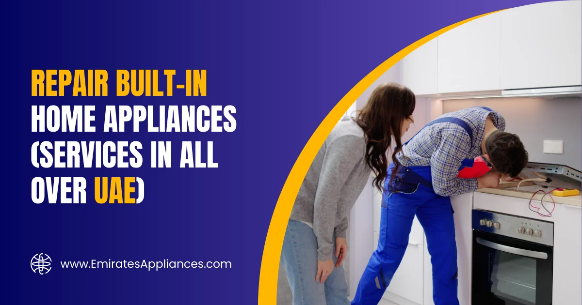 Repair Built-In Home Appliances (Services in all over UAE)